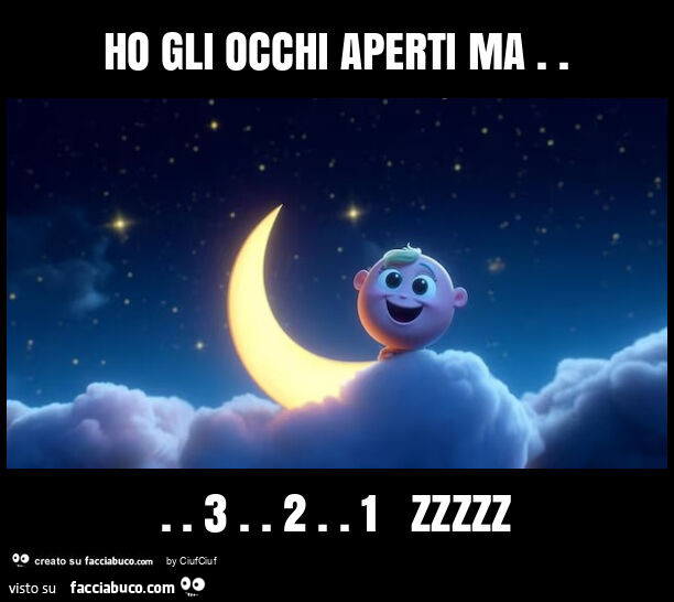 Ho gli occhi aperti ma… 3. 2. 1 zzzzz - Facciabuco.com