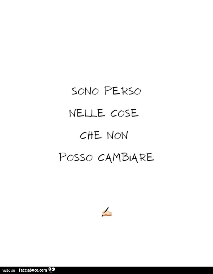 Sono perso nelle cose che non posso cambiare - Facciabuco.com