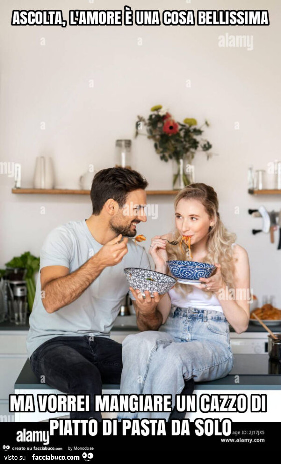 Ascolta, l'amore è una cosa bellissima ma vorrei mangiare un cazzo di ...
