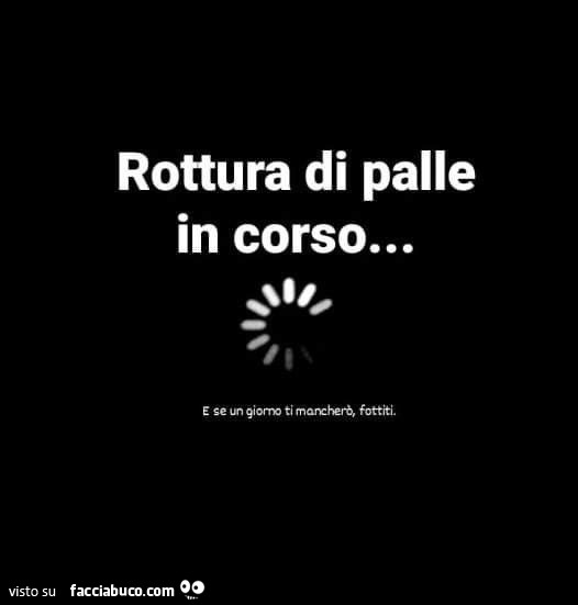 Rottura di palle in corso… e se un giorno ti mancherò fottiti ...