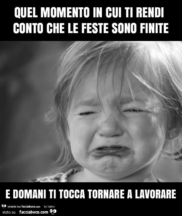 Quel momento in cui ti rendi conto che le feste sono finite e domani ti ...