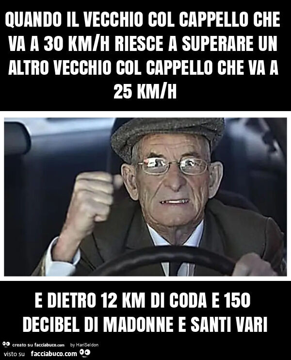 Quando il vecchio col cappello che va a 30 km/h riesce a superare un ...