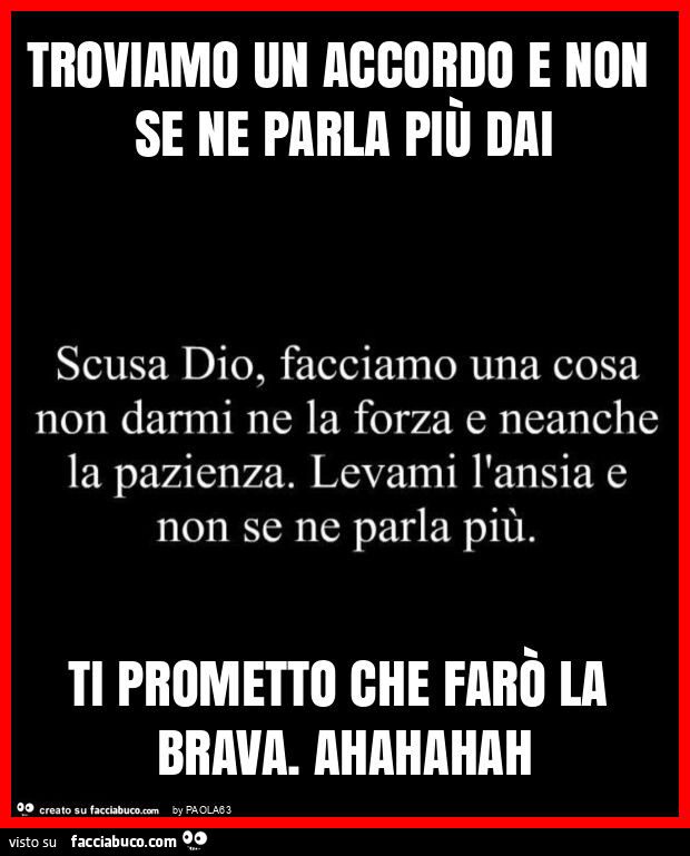 Troviamo un accordo e non se ne parla più dai ti prometto che farò la ...