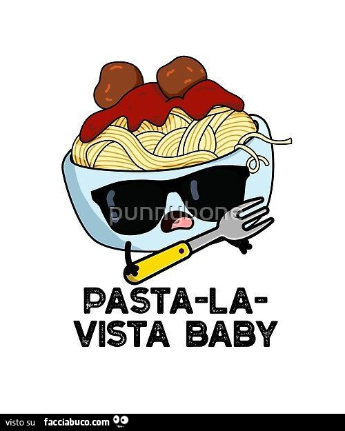 Pasta la vista baby - Facciabuco.com
