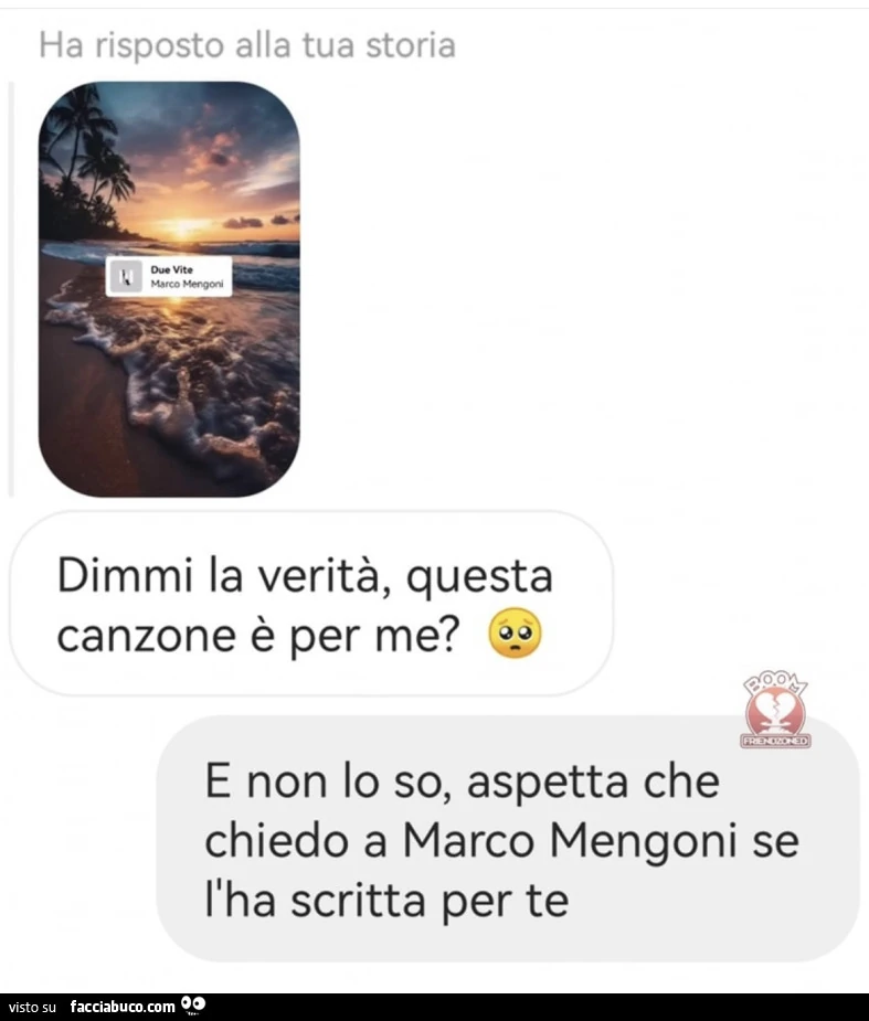 Dimmi la verità, questa canzone è per me? E non lo so, aspetta che ...